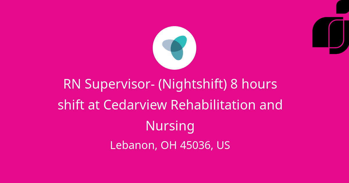 RN Supervisor- (Nightshift) 8 hours shift in Lebanon, OH 45036, US at ...