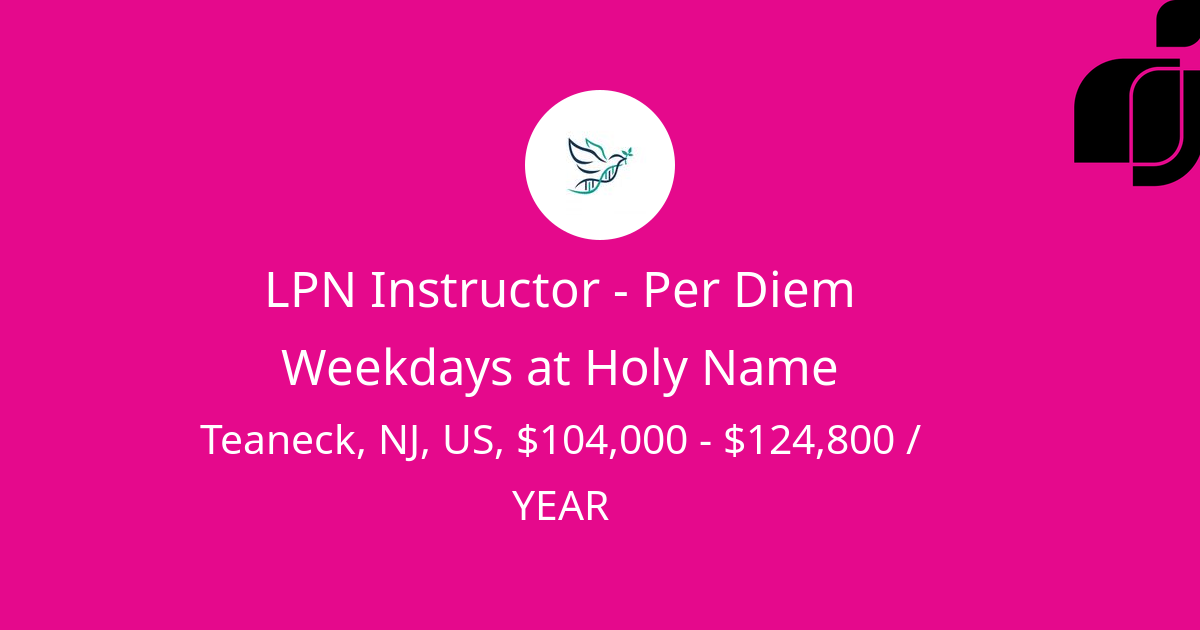 LPN Instructor - Per Diem Weekdays in Teaneck, NJ, US at Holy Name