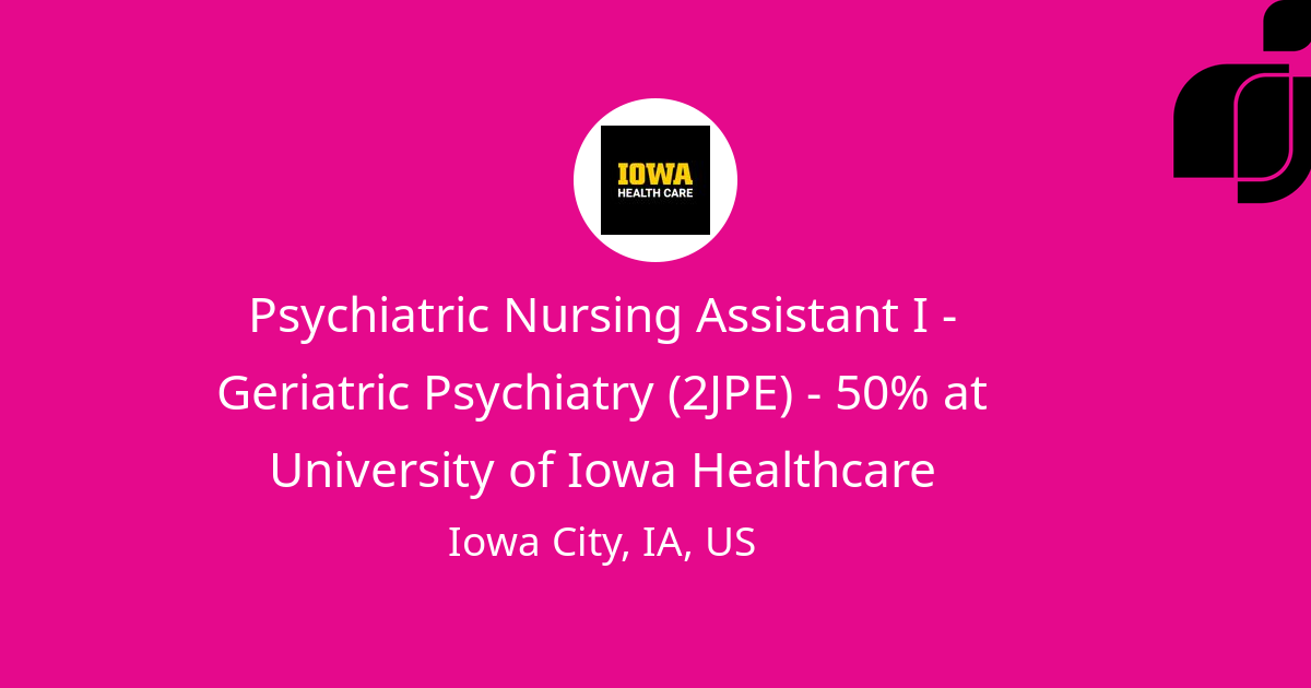 Psychiatric Nursing Assistant I - Geriatric Psychiatry (2JPE) - 50% in ...