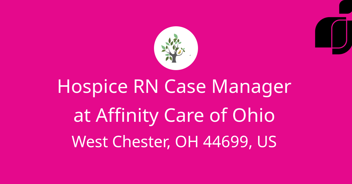 Hospice RN Case Manager in West Chester, OH 44699, US at Affinity Care ...