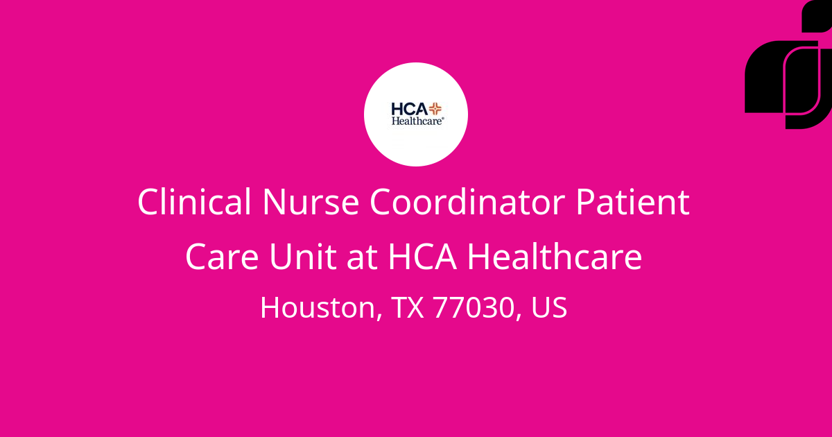 Clinical Nurse Coordinator Patient Care Unit in Houston, TX 77030, US ...