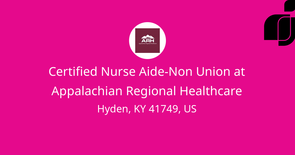 Certified Nurse Aide-Non Union in Hyden, KY 41749, US at Appalachian ...