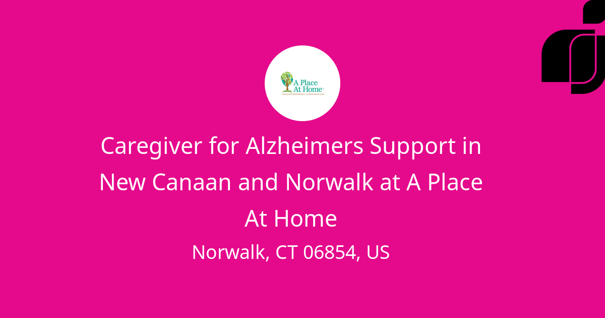 Caregiver for Alzheimers Support in New Canaan and Norwalk in Norwalk ...