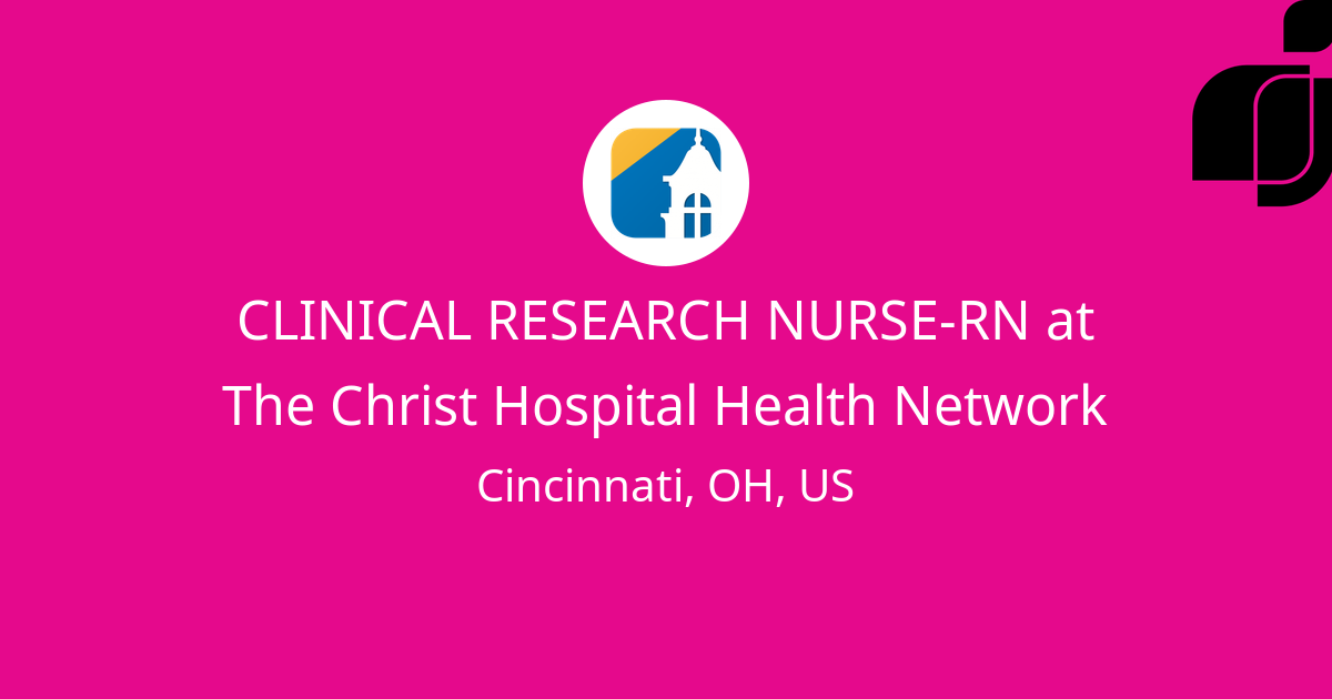 CLINICAL RESEARCH NURSE-RN in Cincinnati, OH, US at The Christ Hospital ...