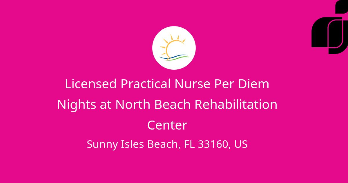 Licensed Practical Nurse Per Diem Nights in Sunny Isles Beach, FL 33160 ...