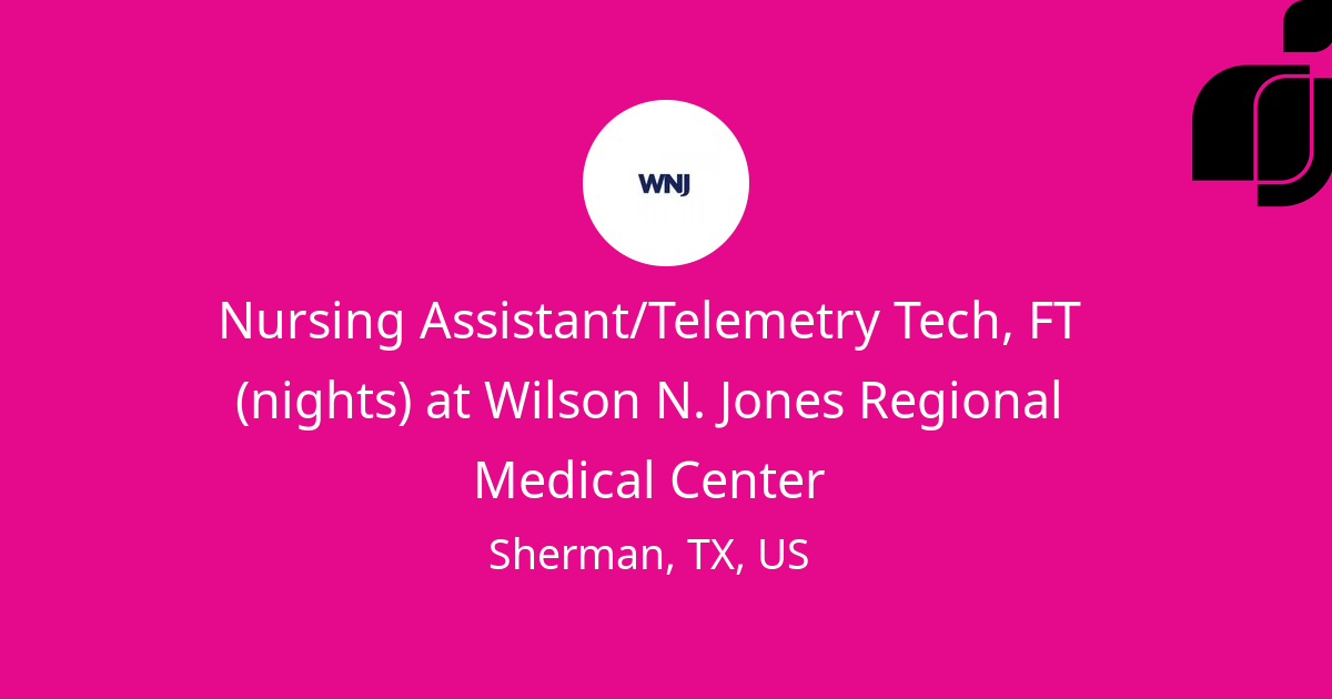 Nursing Assistant/Telemetry Tech, FT (nights) in Sherman, TX, US at ...