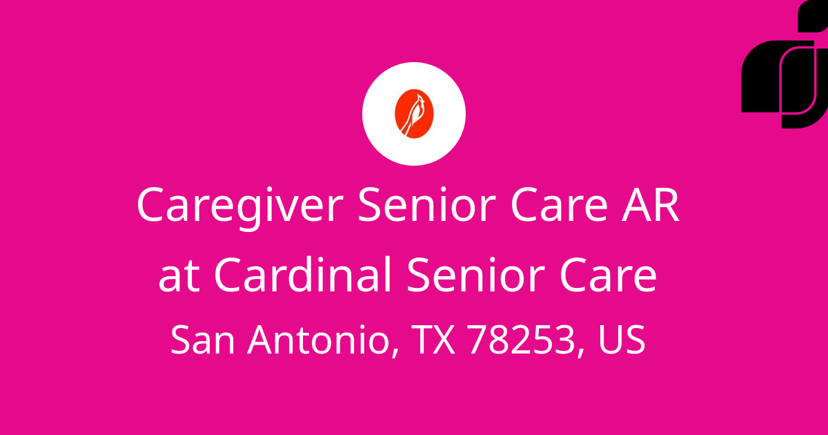 Caregiver Senior Care AR in San Antonio, TX 78253, US at Cardinal ...