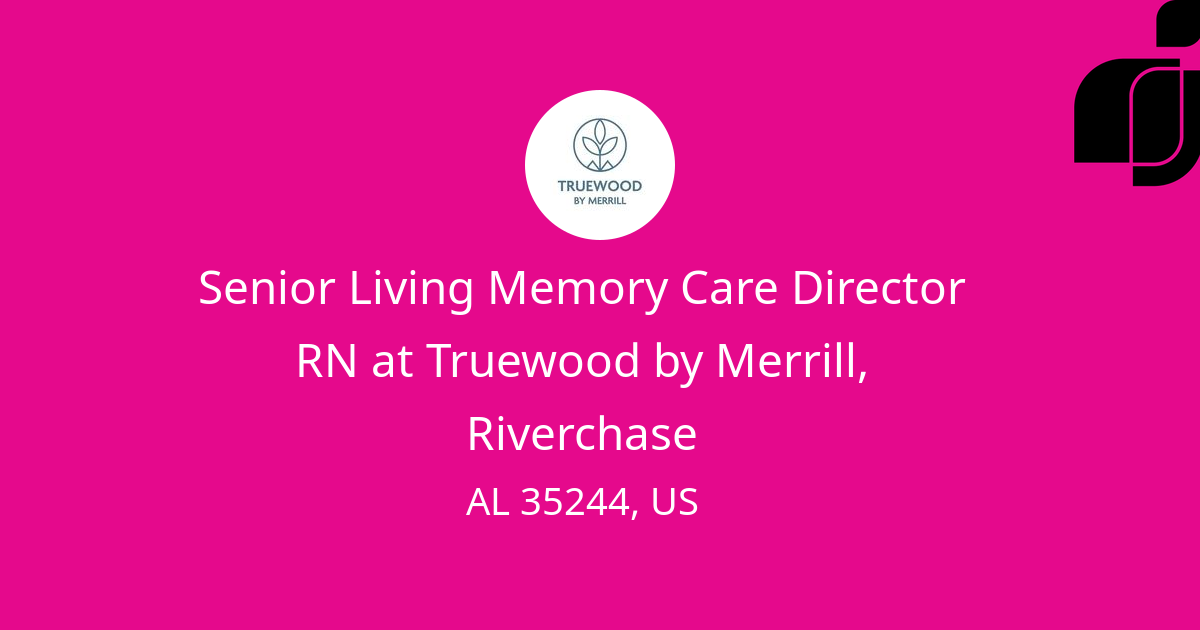 Senior Living Memory Care Director RN in AL 35244, US at Truewood by ...