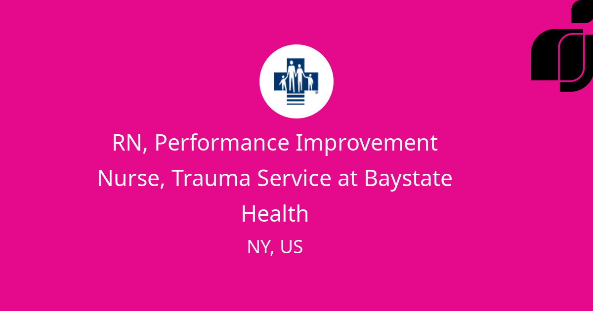RN, Performance Improvement Nurse, Trauma Service in NY, US at Baystate ...