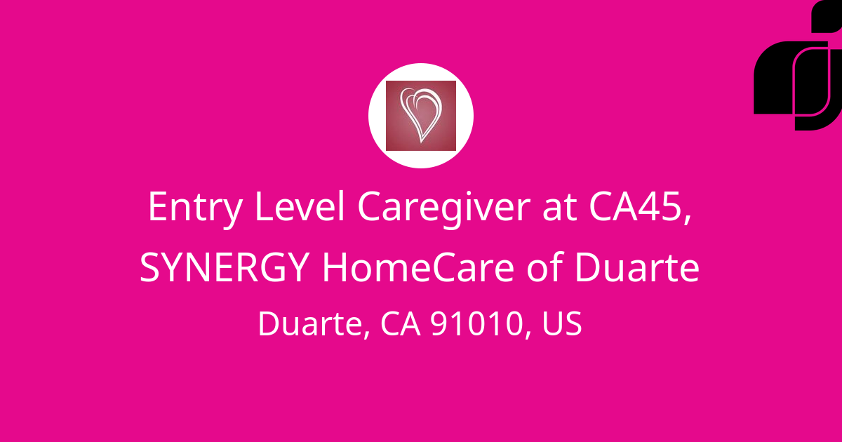 Entry Level Caregiver in Duarte, CA 91010, US at CA45, SYNERGY HomeCare ...