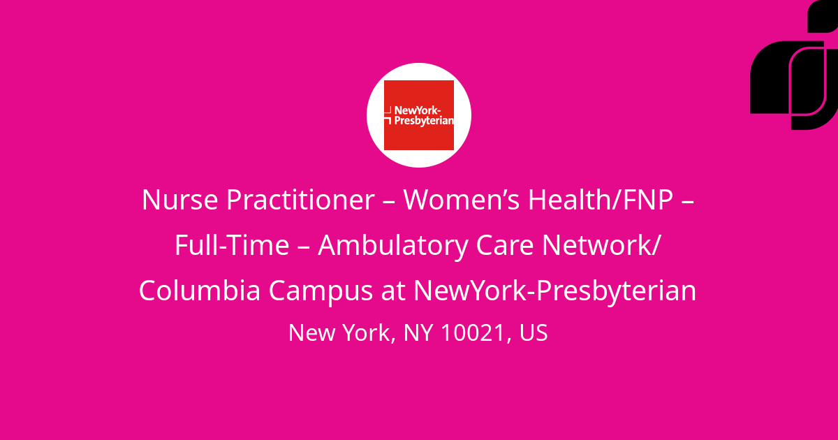 Nurse Practitioner – Women’s Health/FNP – Full-Time – Ambulatory Care ...