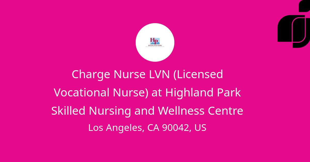 Charge Nurse LVN (Licensed Vocational Nurse) in Los Angeles, CA 90042 ...