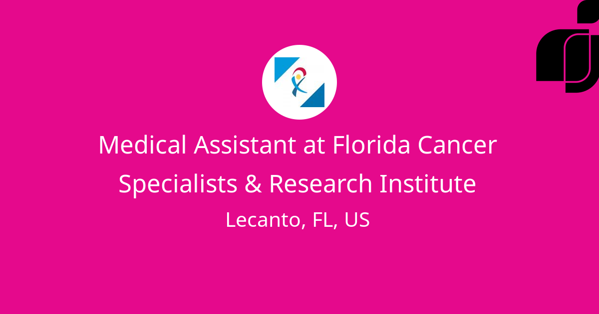 Medical Assistant in Lecanto, FL, US at Florida Cancer Specialists ...