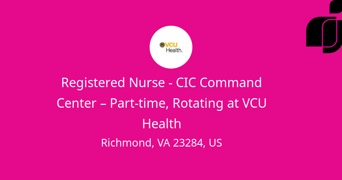 Registered Nurse - CIC Command Center – Part-time, Rotating in Richmond ...