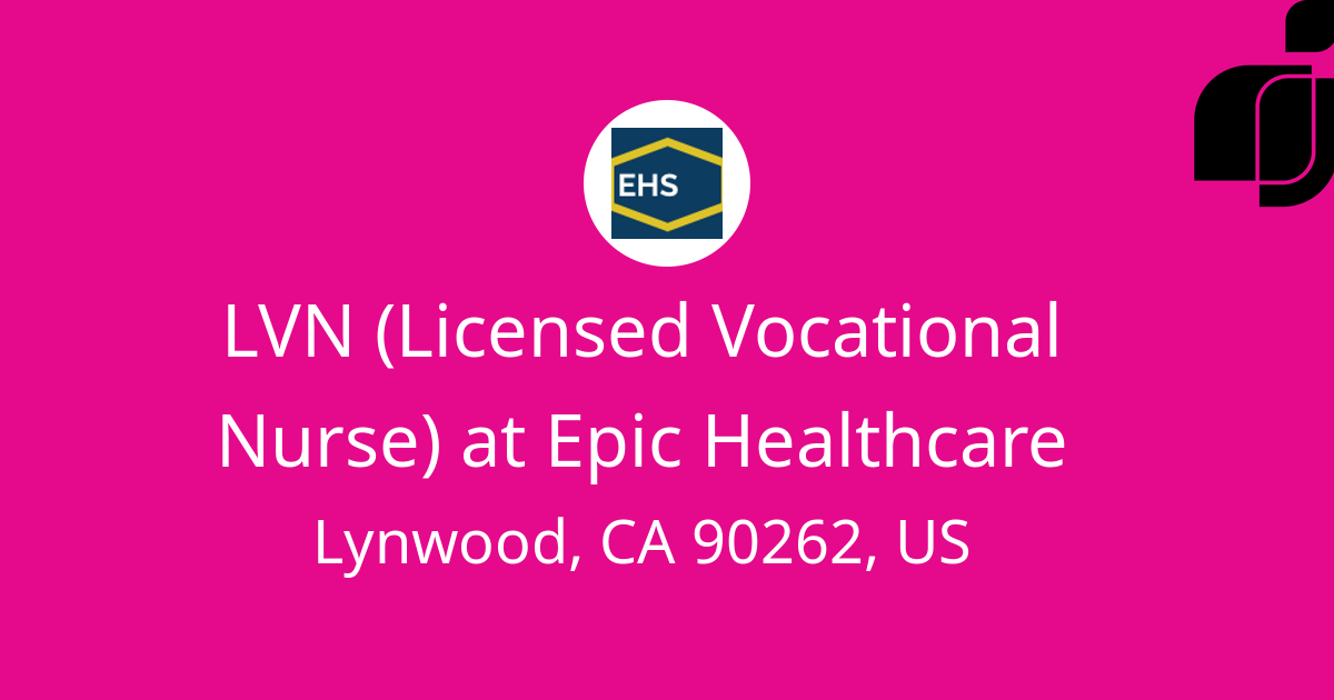 LVN (Licensed Vocational Nurse) in Lynwood, CA 90262, US at Epic Healthcare