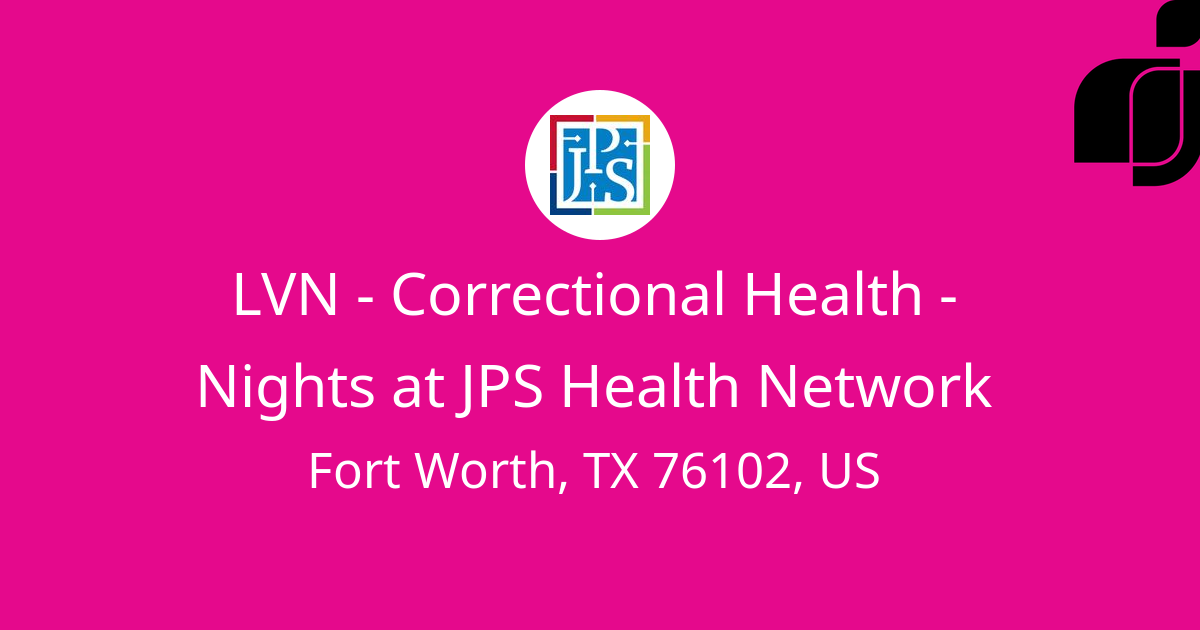 LVN - Correctional Health - Nights in Fort Worth, TX 76102, US at JPS ...