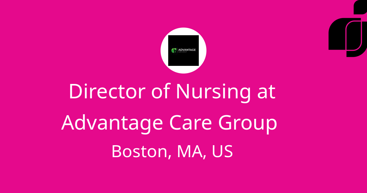 Director of Nursing in Boston, MA, US at Advantage Care Group