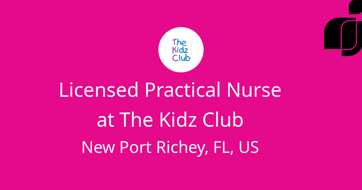 Licensed Practical Nurse in New Port Richey, FL, US at The Kidz Club