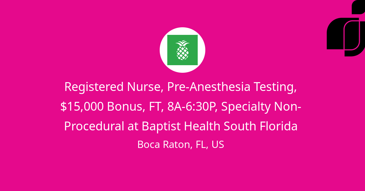 Registered Nurse, Pre-Anesthesia Testing, $15,000 Bonus, FT, 8A-6:30P ...
