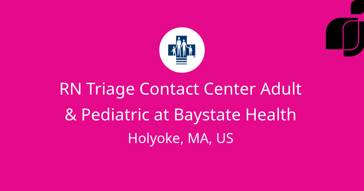 RN Triage Contact Center Adult & Pediatric in Holyoke, MA, US at ...