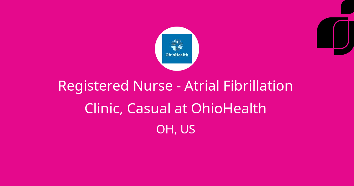 Registered Nurse - Atrial Fibrillation Clinic, Casual in OH, US at ...