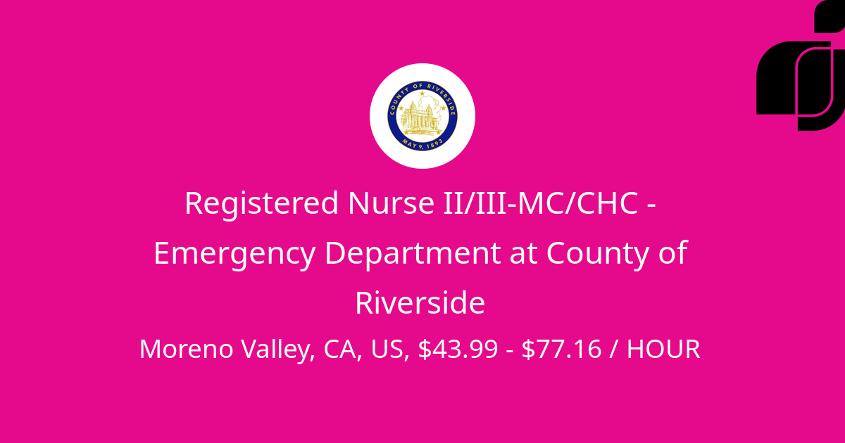 Registered Nurse II/III-MC/CHC - Emergency Department in Moreno Valley ...