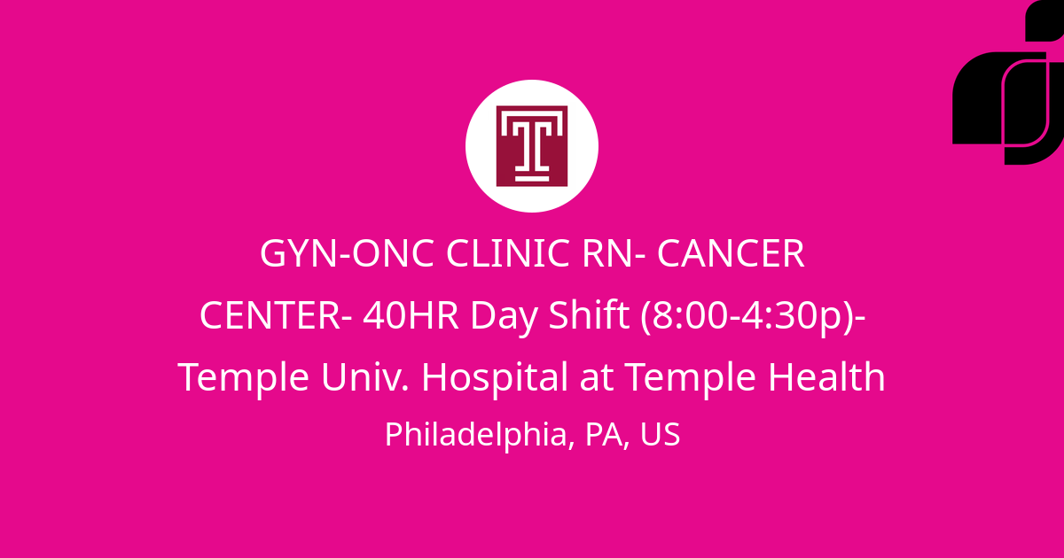GYN-ONC CLINIC RN- CANCER CENTER- 40HR Day Shift (8:00-4:30p)-Temple ...