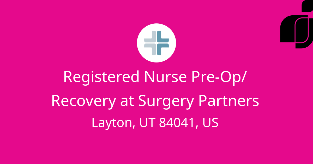 Registered Nurse Pre-Op/Recovery in Layton, UT 84041, US at Surgery ...