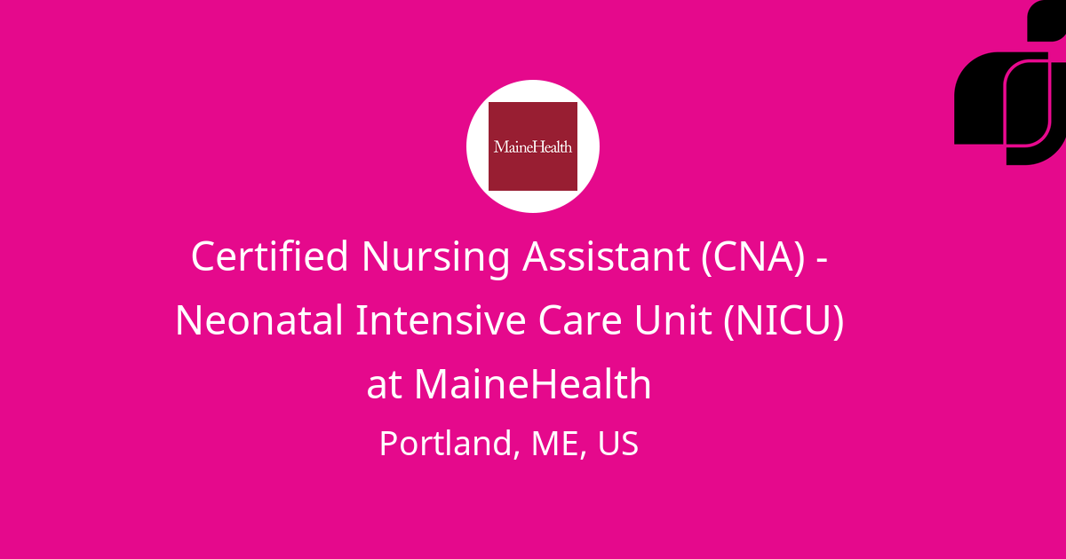 Certified Nursing Assistant (CNA) - Neonatal Intensive Care Unit (NICU ...