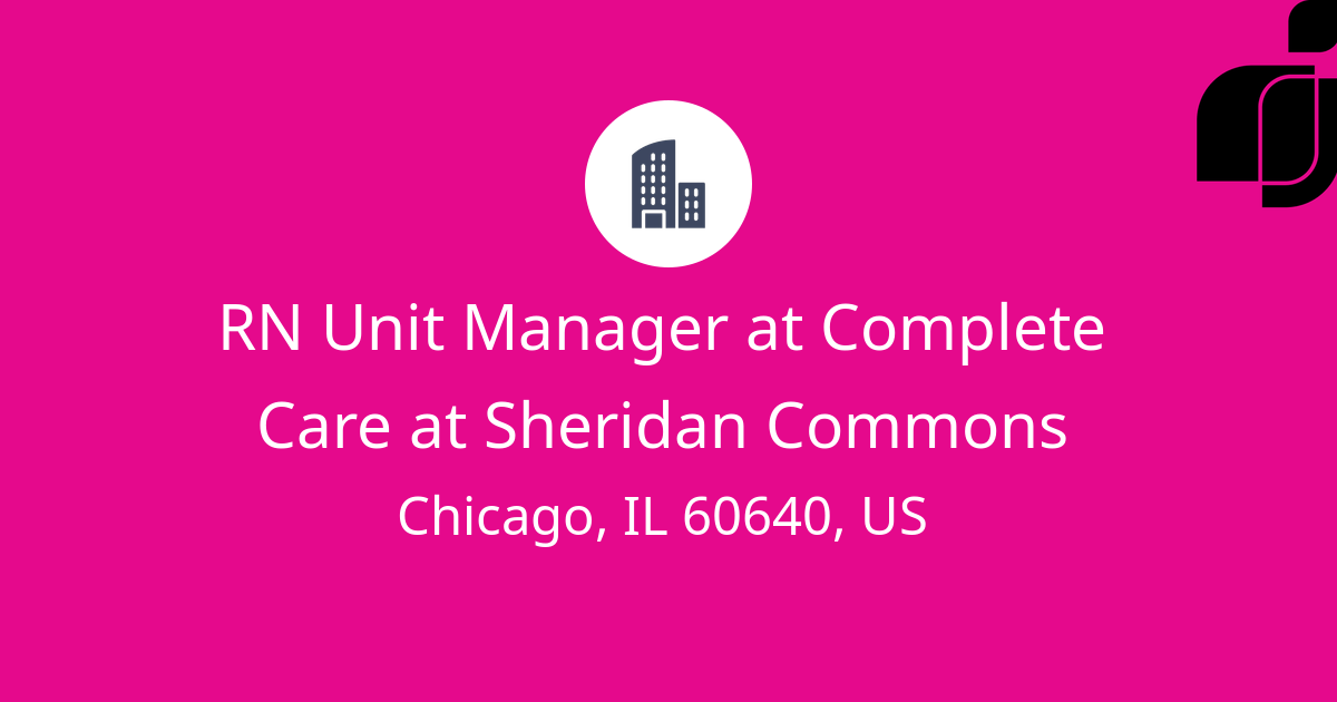 RN Unit Manager in Chicago, IL 60640, US at Complete Care at Sheridan ...
