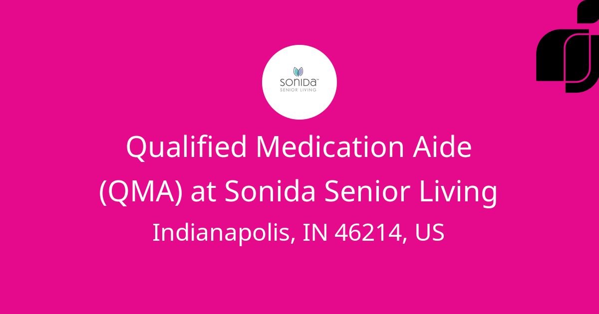 Qualified Medication Aide (QMA) in Indianapolis, IN 46214, US at Sonida ...