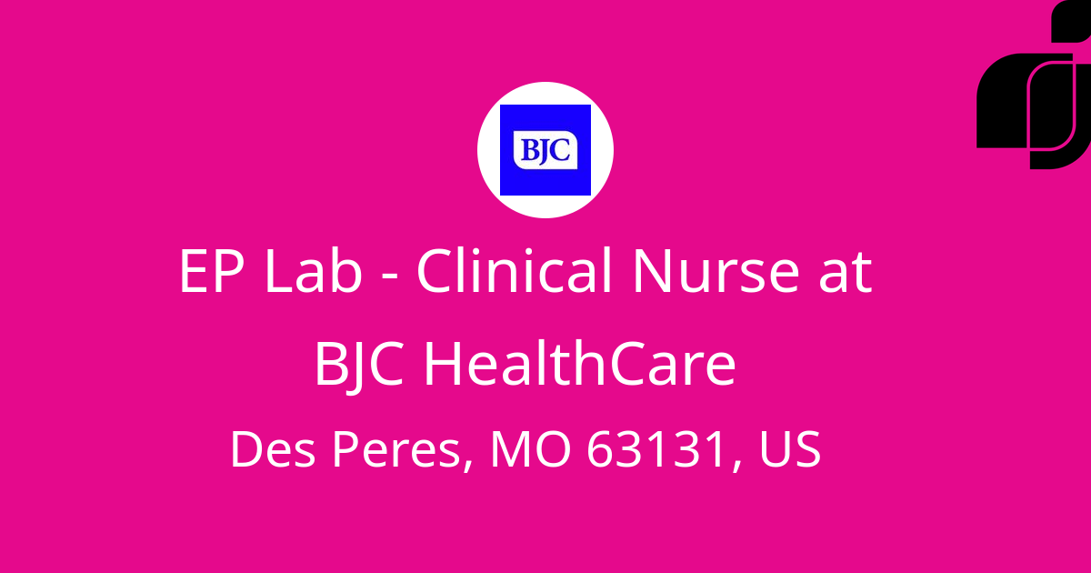EP Lab - Clinical Nurse in Des Peres, MO 63131, US at BJC HealthCare