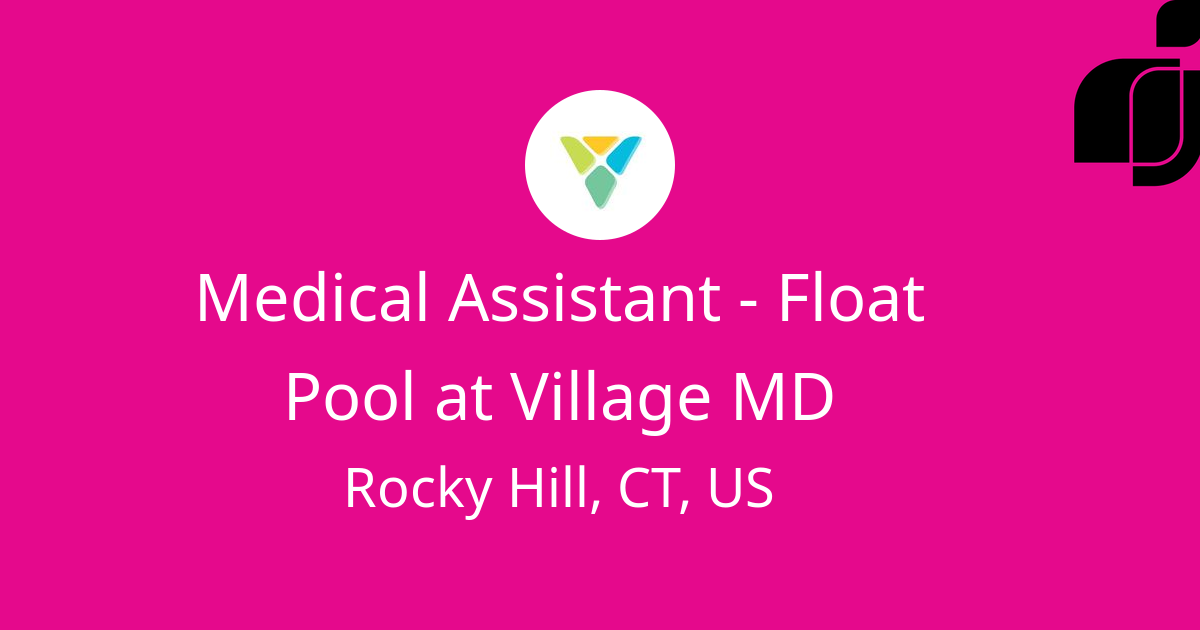 Medical Assistant - Float Pool in Rocky Hill, CT, US at Village MD