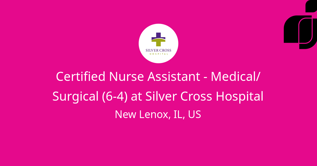 Certified Nurse Assistant - Medical/Surgical (6-4) in New Lenox, IL, US ...