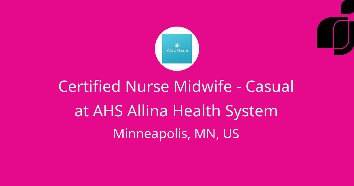 Certified Nurse Midwife - Casual in Minneapolis, MN, US at AHS Allina ...