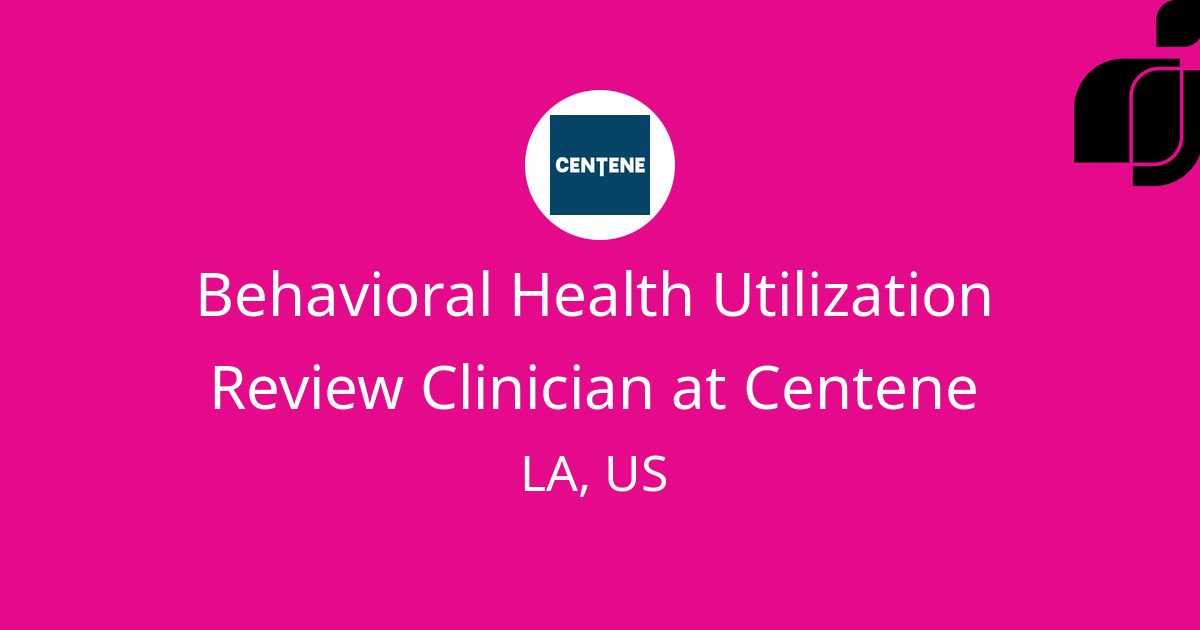 Behavioral Health Utilization Review Clinician in LA, US at Centene