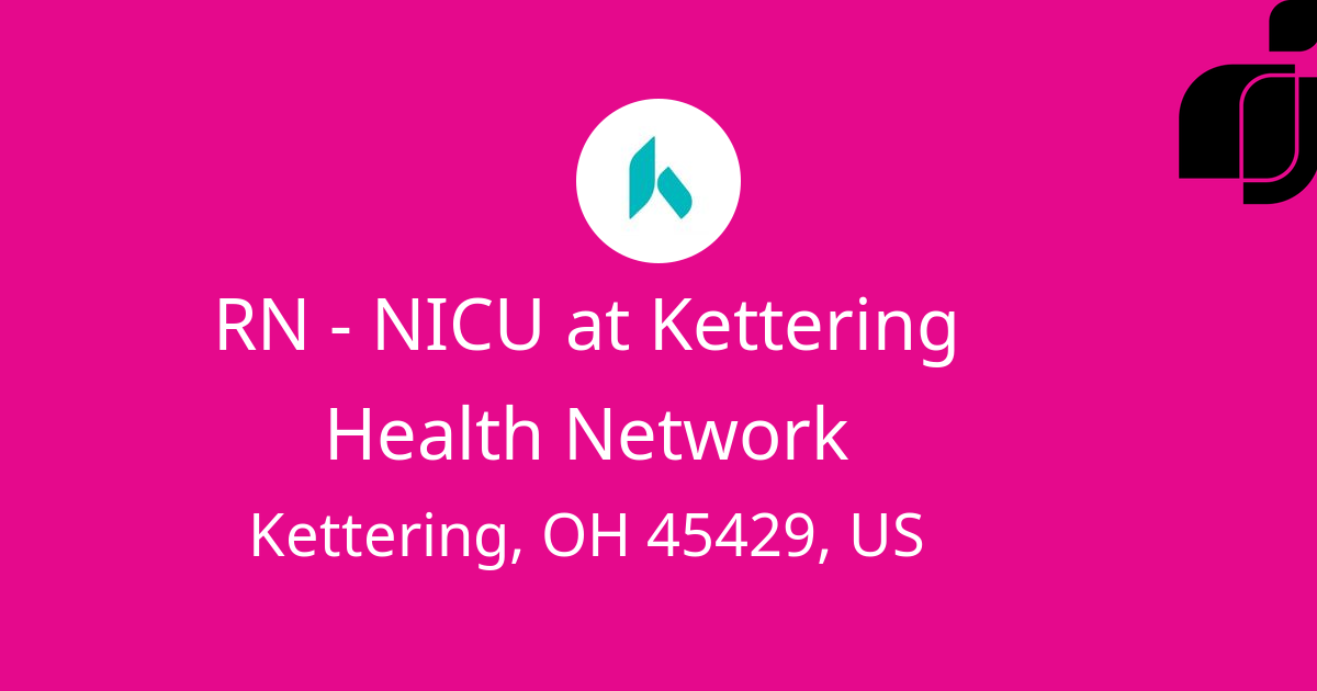 RN - NICU in Kettering, OH 45429, US at Kettering Health Network
