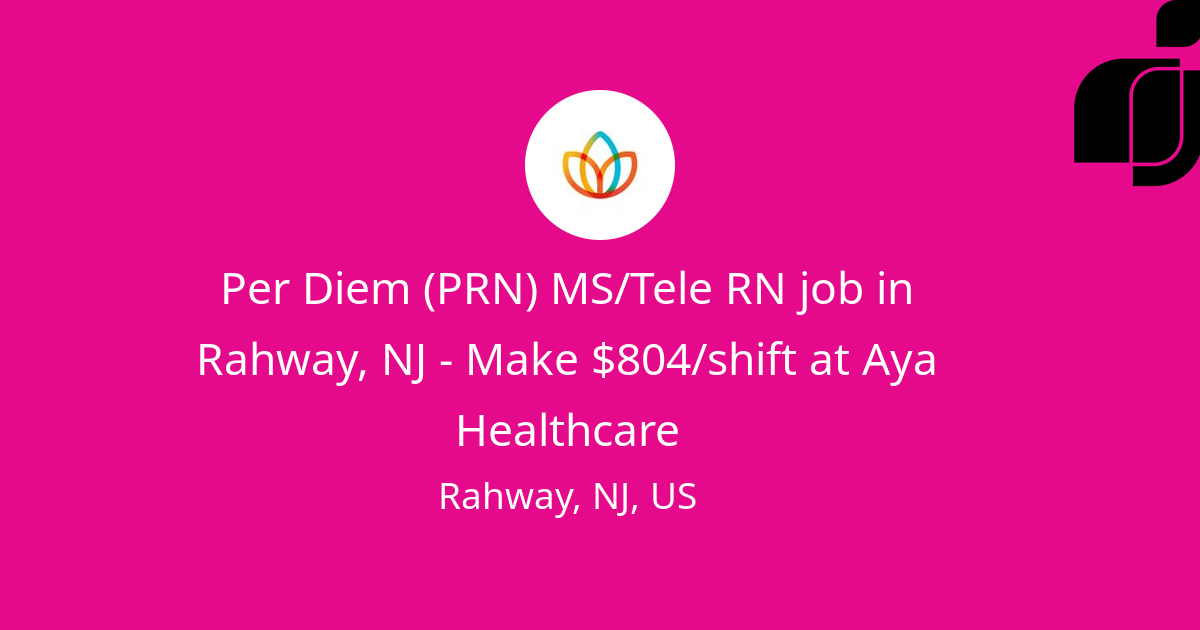 Per Diem (PRN) MS/Tele RN job in Rahway, NJ - Make $804/shift in Rahway ...