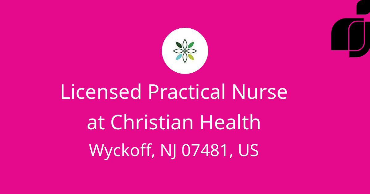 Licensed Practical Nurse in Wyckoff, NJ 07481, US at Christian Health