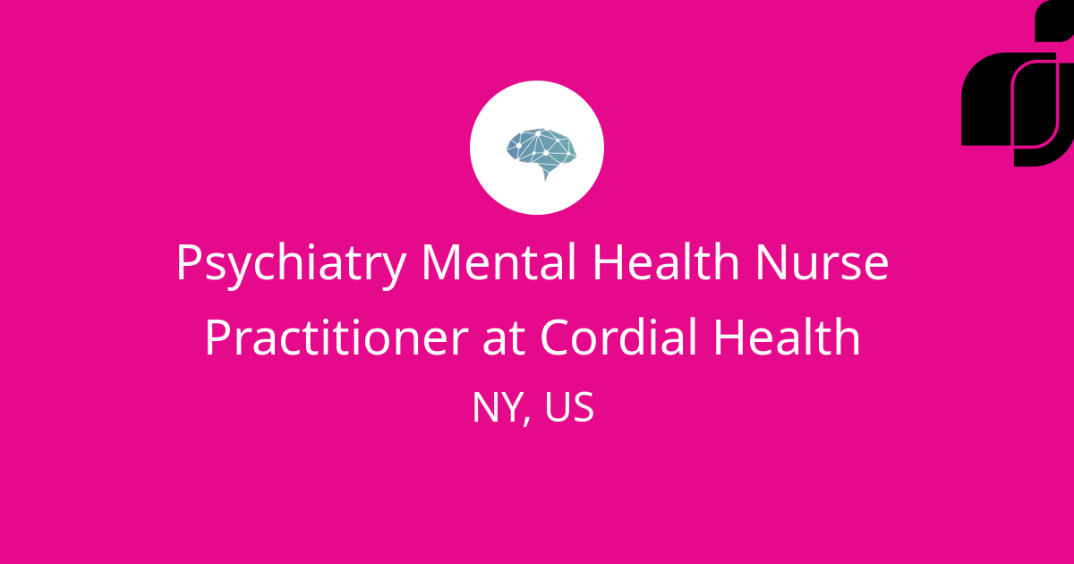 Psychiatry Mental Health Nurse Practitioner in NY, US at Cordial Health