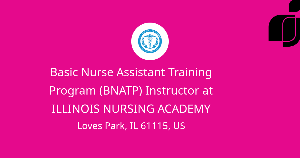 Basic Nurse Assistant Training Program (BNATP) Instructor in Loves Park ...