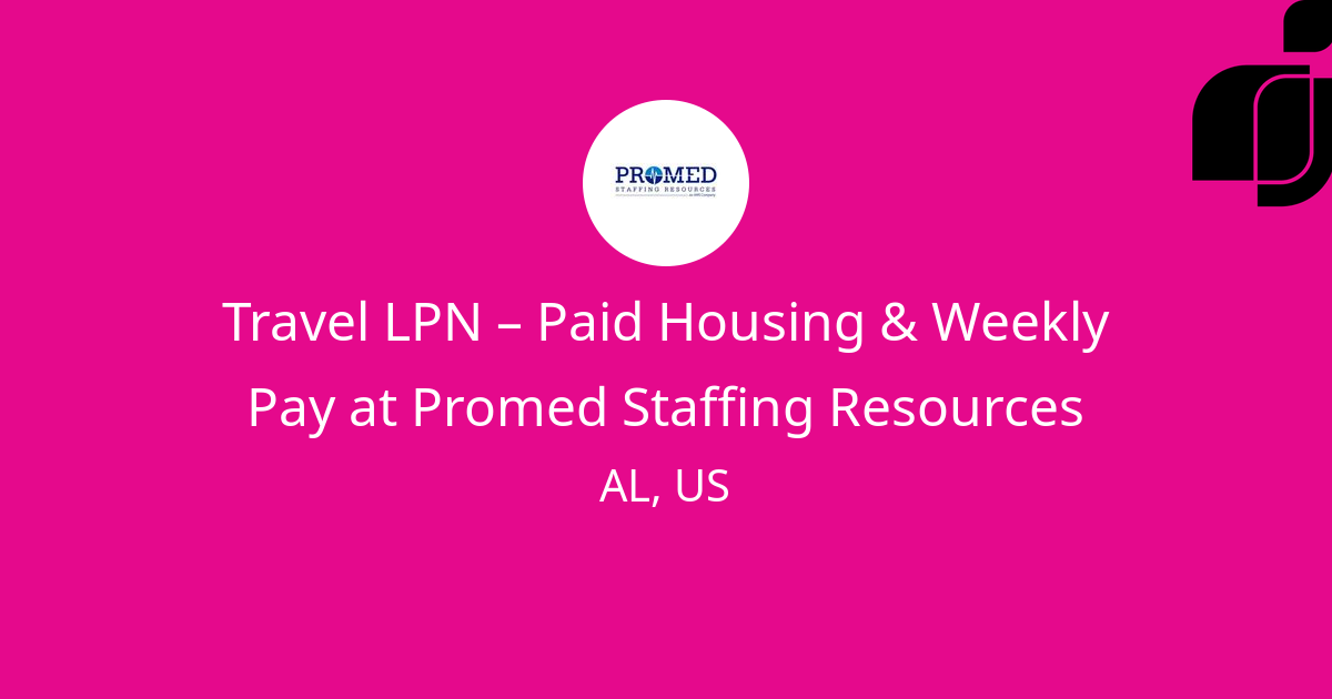 Travel LPN – Paid Housing & Weekly Pay in AL, US at Promed Staffing ...