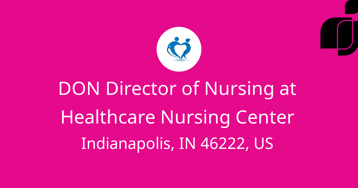 DON Director of Nursing in Indianapolis, IN 46222, US at Healthcare ...
