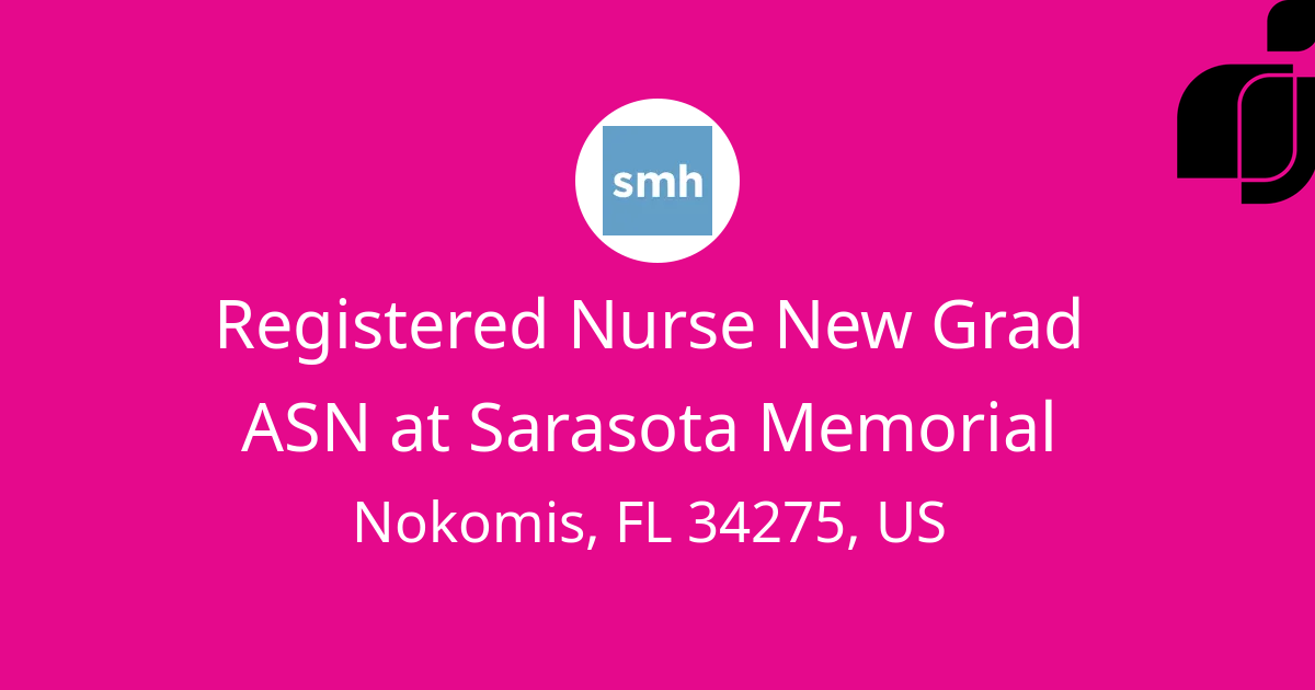 Registered Nurse New Grad ASN in Nokomis, FL 34275, US at Sarasota Memorial