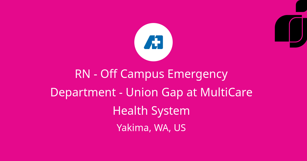 RN - Off Campus Emergency Department - Union Gap in Yakima, WA, US at ...