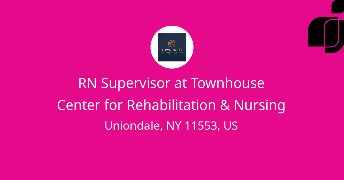 RN Supervisor in Uniondale, NY 11553, US at Townhouse Center for ...