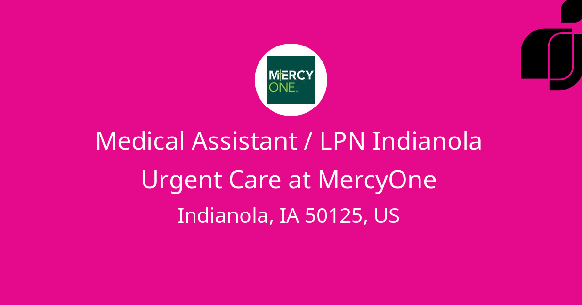 Medical Assistant / LPN Indianola Urgent Care in Indianola, IA 50125 ...