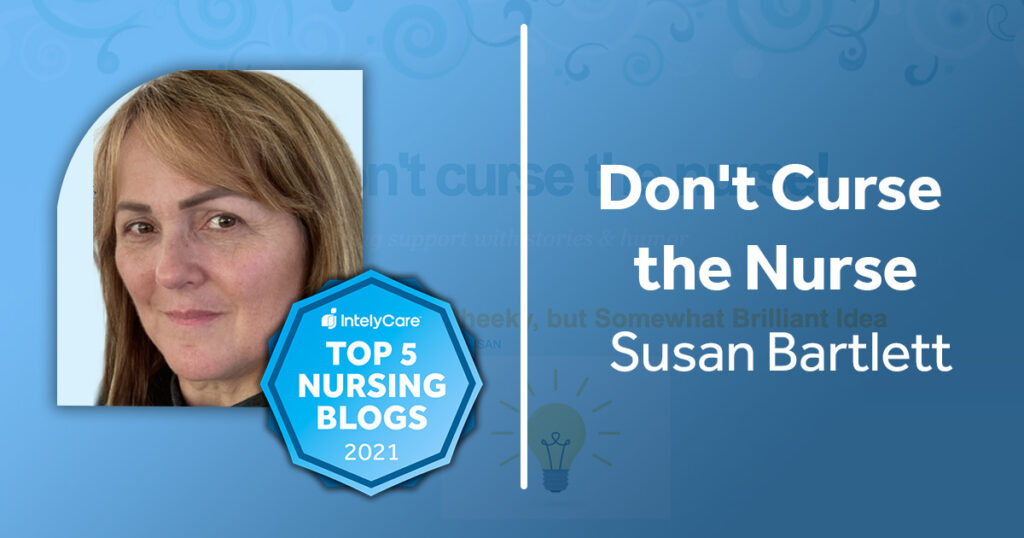 Top Nursing Blogs 2021 – #2 – Don't Curse the Nurse – Susan Bartlett ...